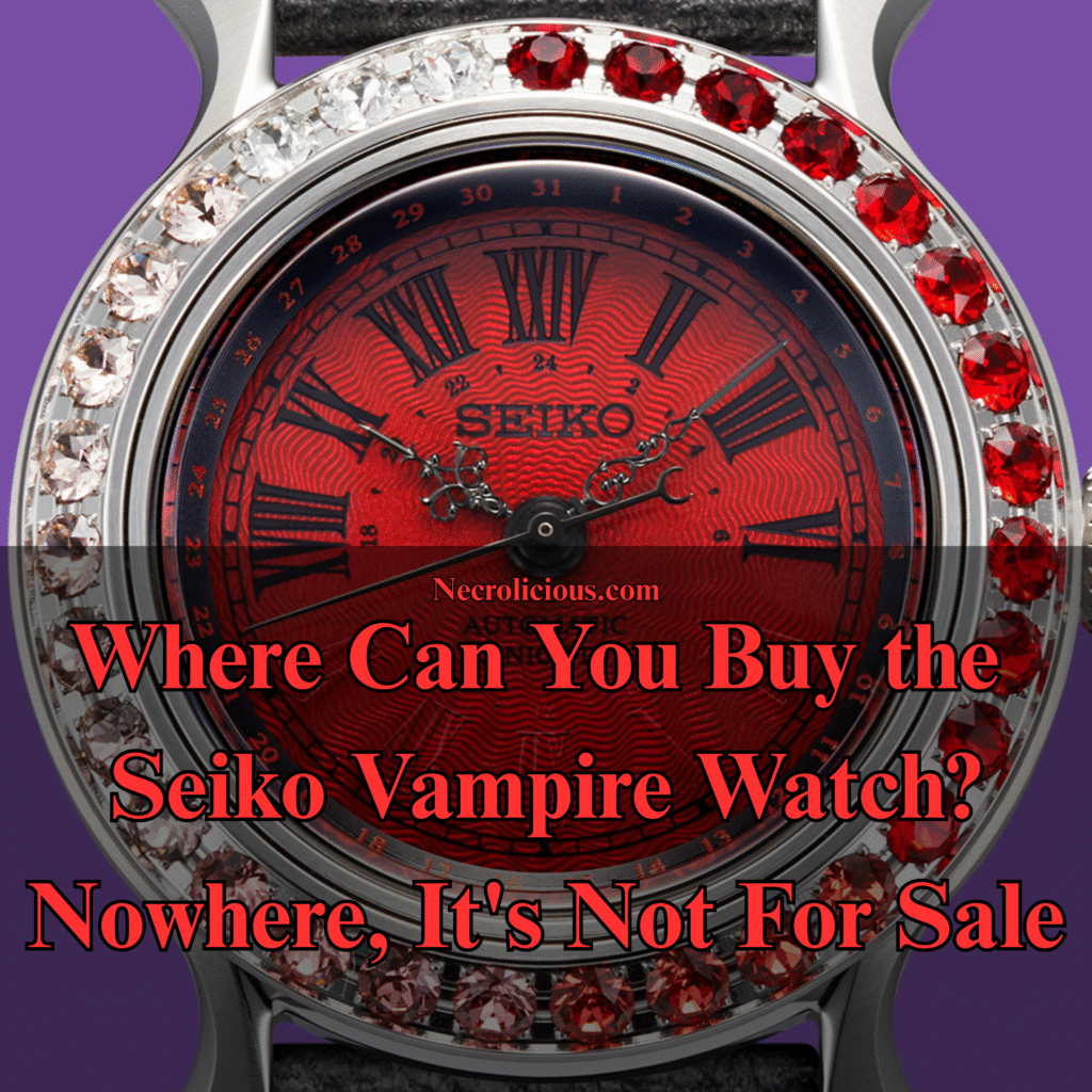 Where Can You Buy the Seiko Vampire Watch? Nowhere, It's Not For Sale - Necrolicious